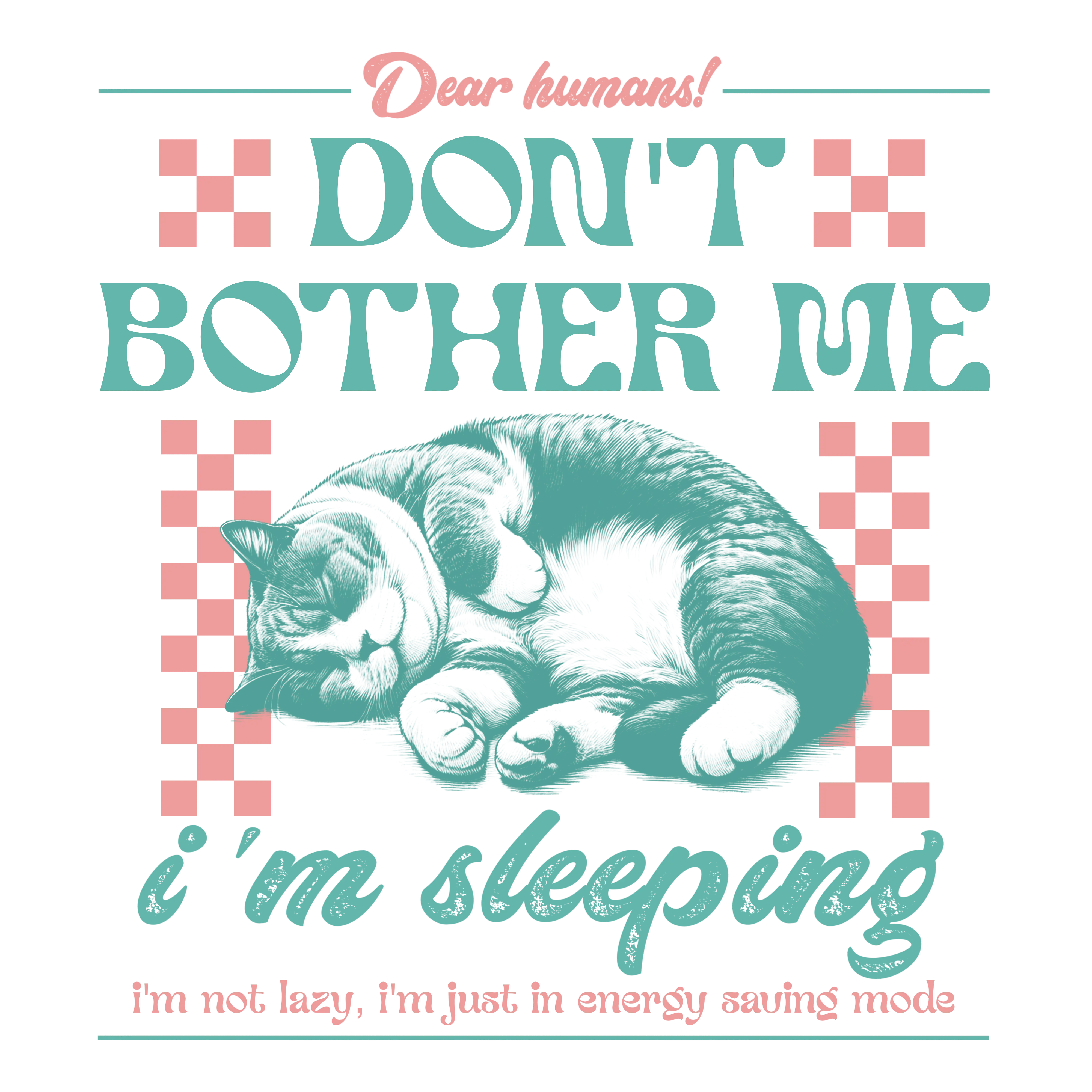Don't Bother Me, I'm Sleeping Funny Cat Design | DTF Dallas