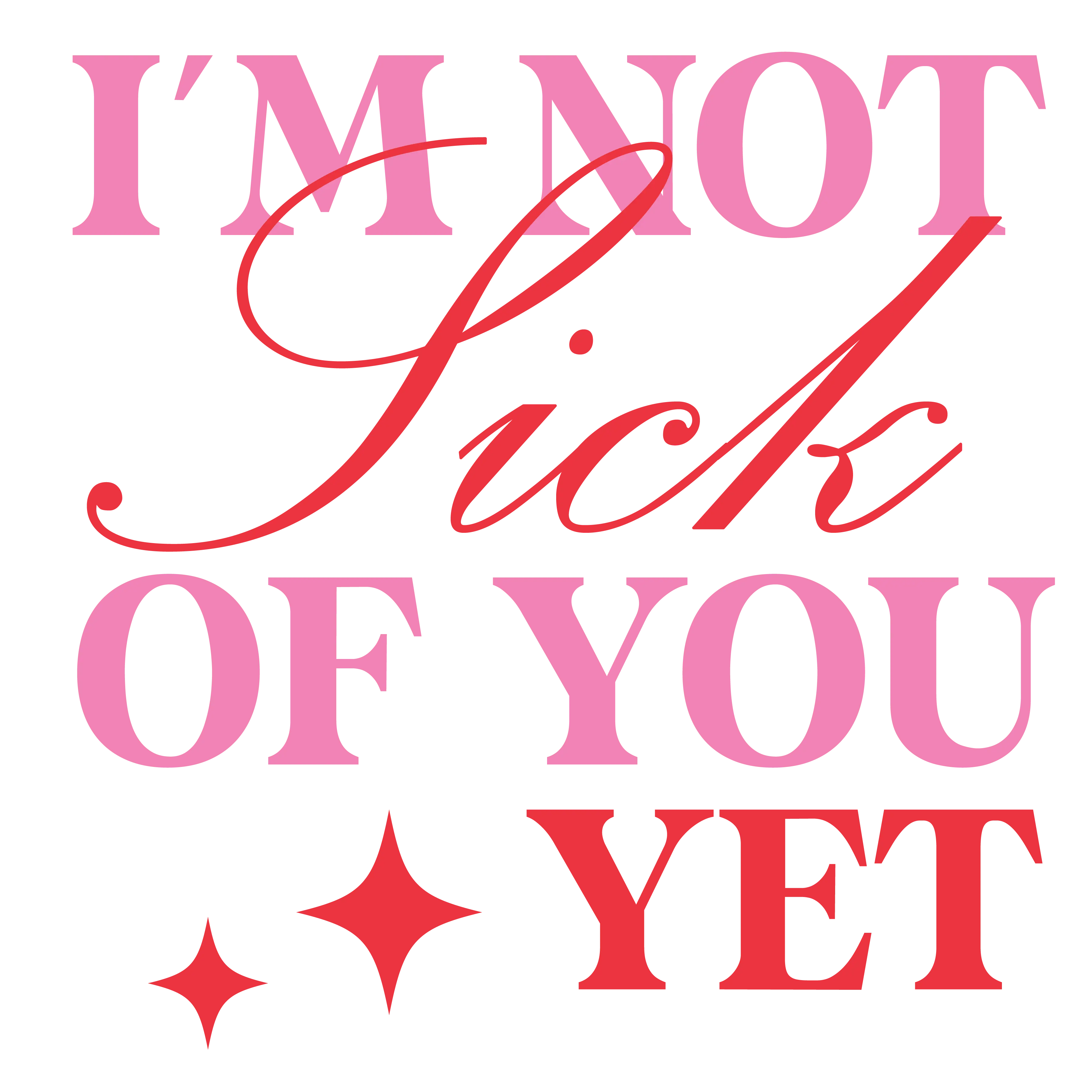 I'm Not Sick Of You Yet Valentine's Day Design | DTF Dallas